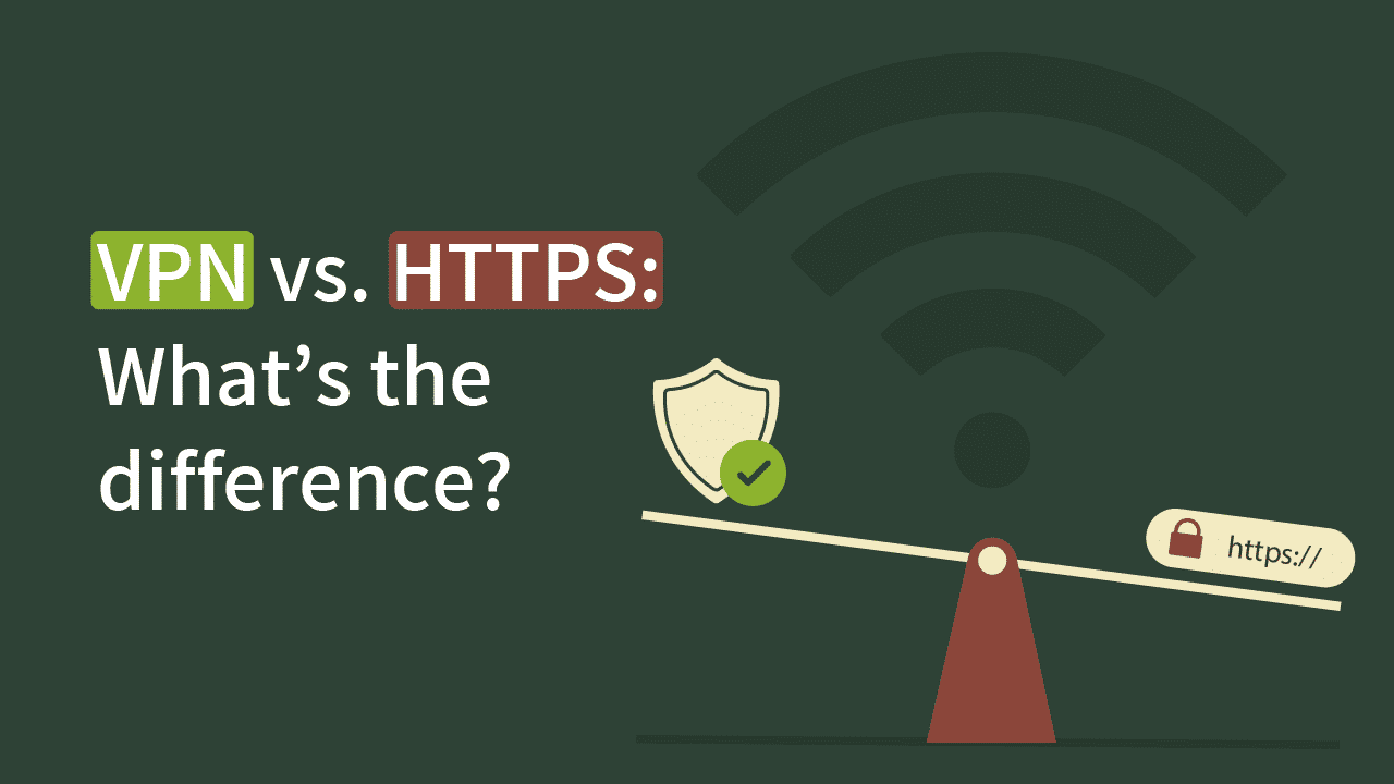 VPN vs. HTTPS: What’s the Difference?
