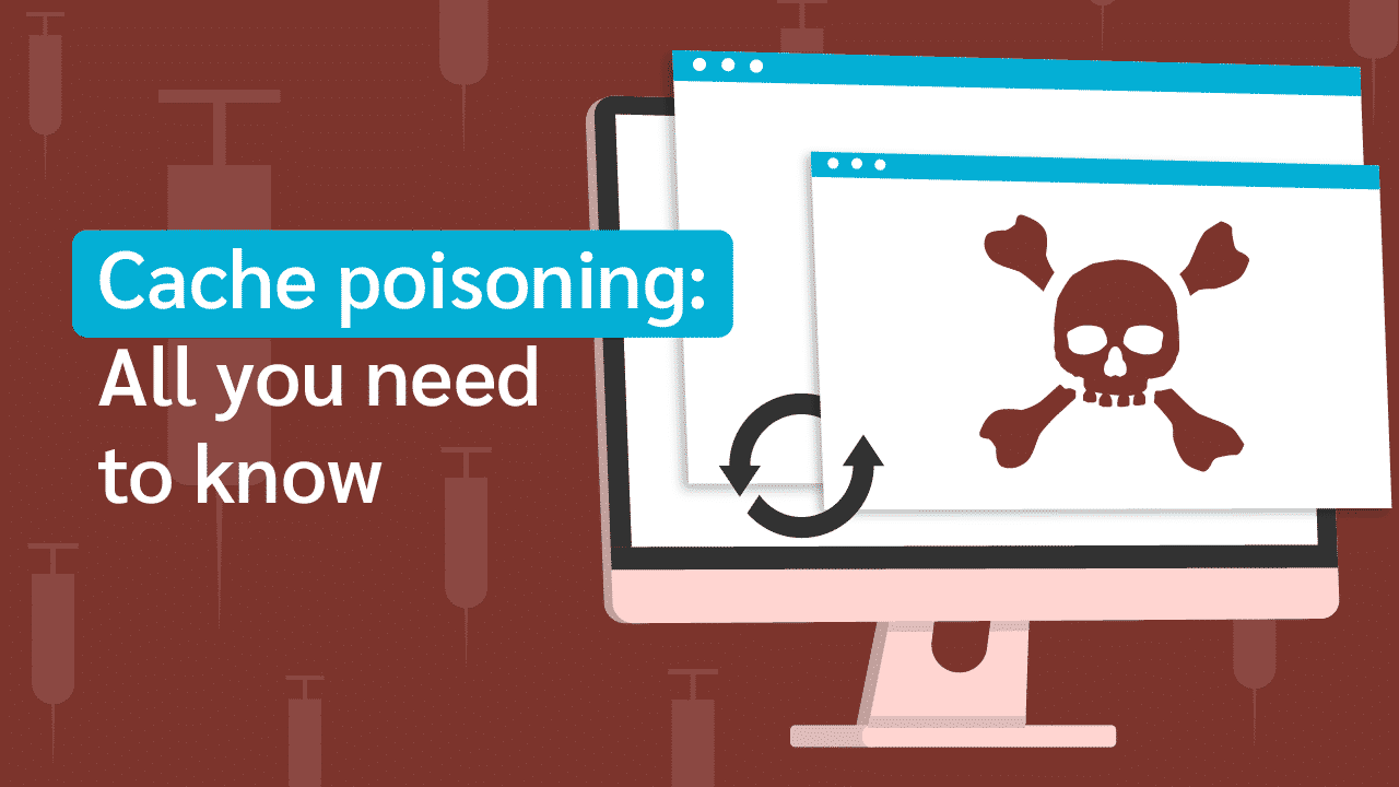 Cache Poisoning: All You Need To Know [Security Tips to Prevent It]
